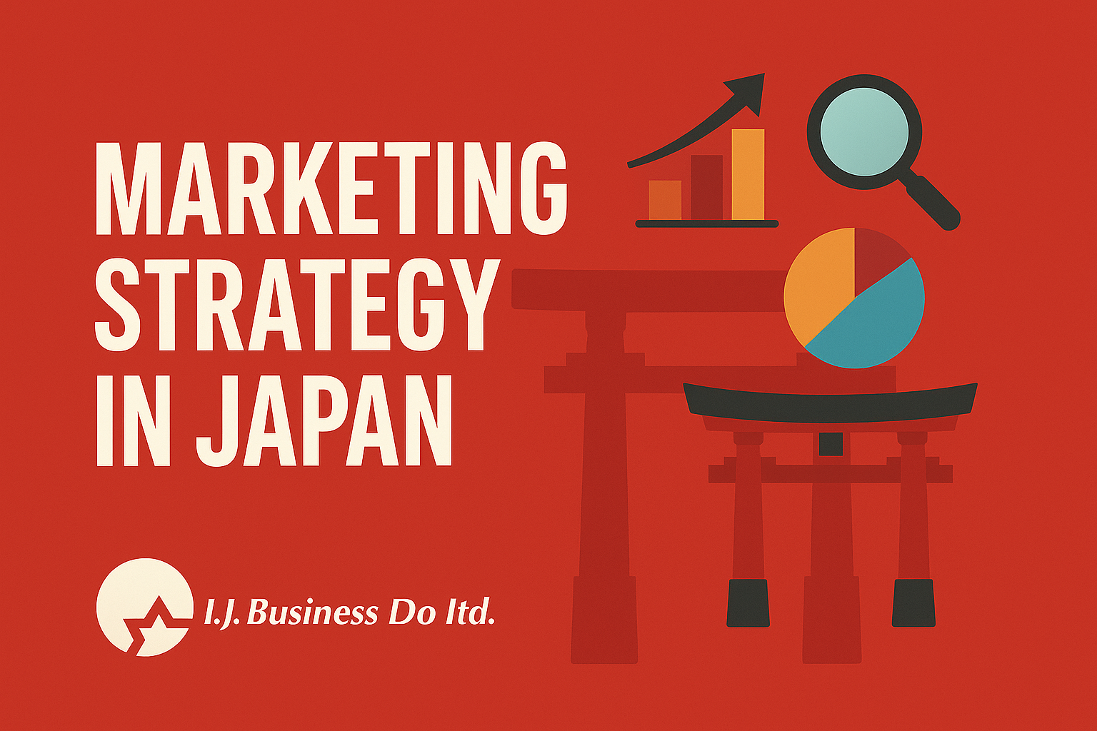 Marketing Strategy in Japan | I.J. Business Do Ltd.
